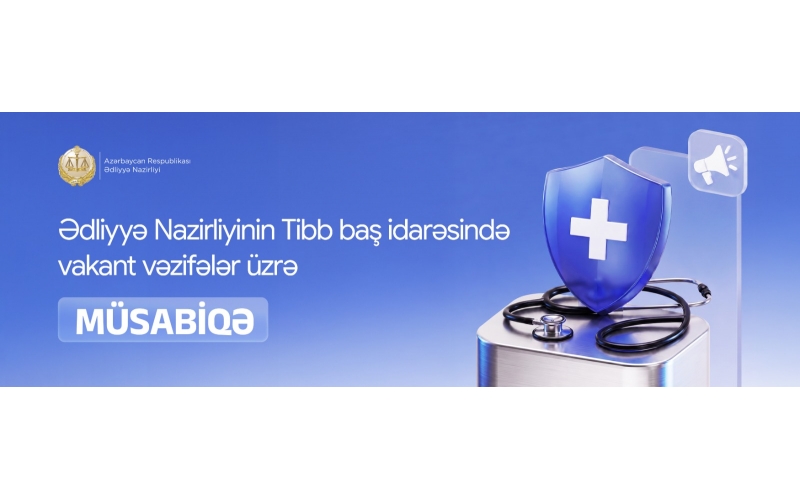 Ədliyyə Nazirliyinin Tibb baş idarəsində vakant vəzifələr üzrə müsabiqə ...